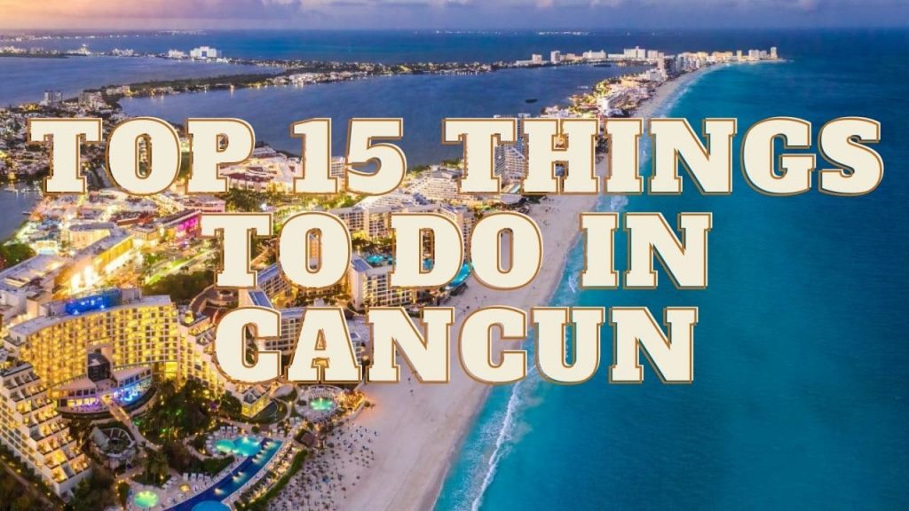 🏝️ 15 Best Things To Do in Cancun in 2024 (Ultimate Mexico)